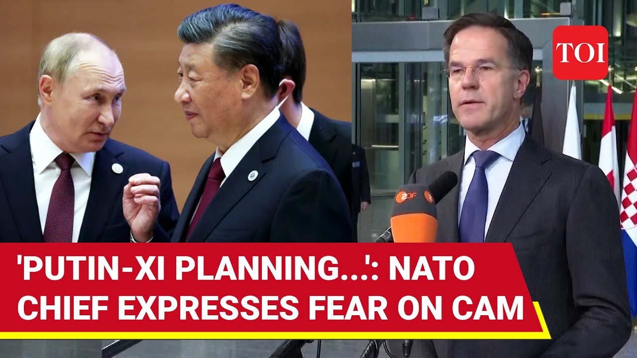 Putin-Xi Planning Mega Mission Against NATO? Mark Rutte Alarms West ...