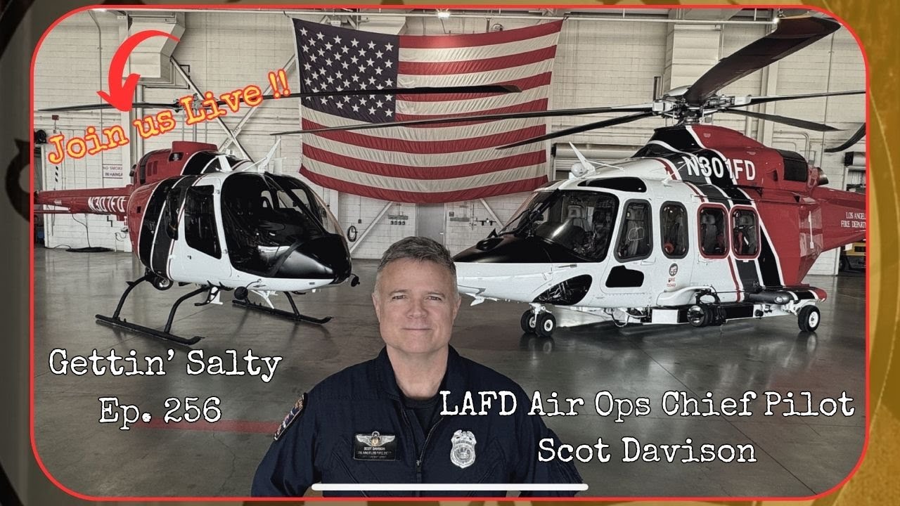 GETTIN’ SALTY EXPERIENCE PODCAST Ep.256: LAFD CHIEF PILOT SCOT DAVISON ...