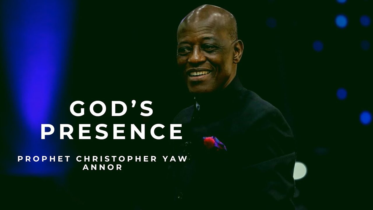 God's Presence - Prophet Christopher Yaw Annor - YouTube