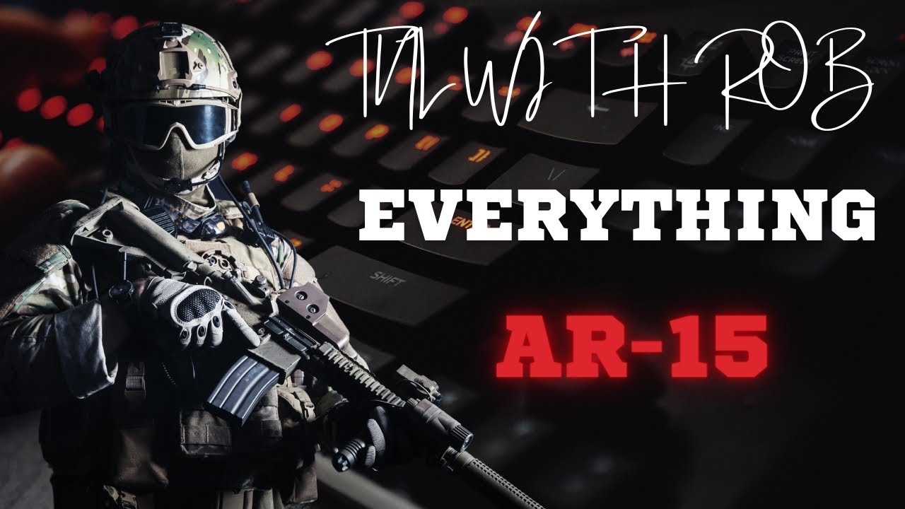 TNL With Rob Everything AR-15 - YouTube