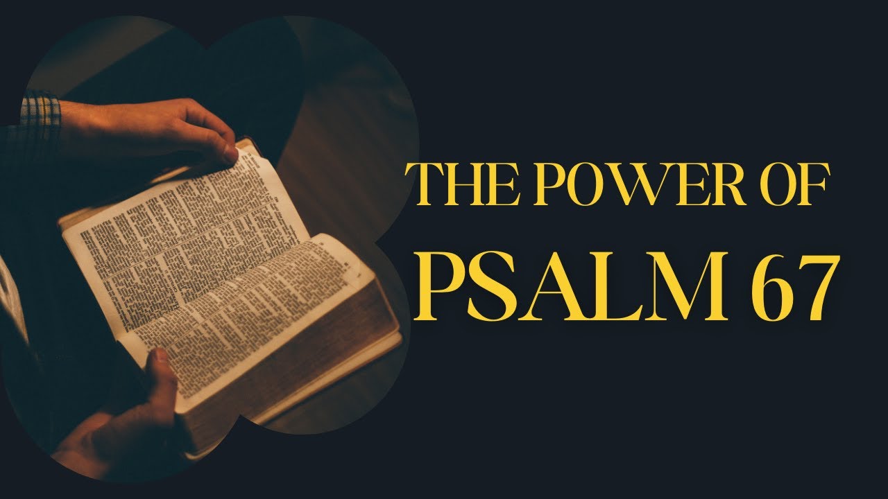 The Power Of Psalm 67 - YouTube