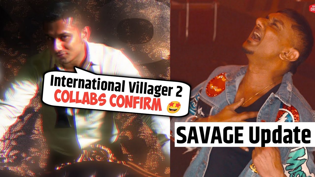 Yo Yo Honey Singh INTERNATIONAL VILLAGER 2 Bigg Update SAVAGE Honey 3.0 ...