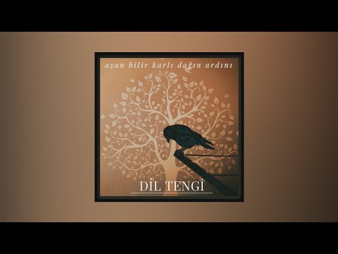 Dil Tengî - Aşan Bilir Karlı Dağın Ardını