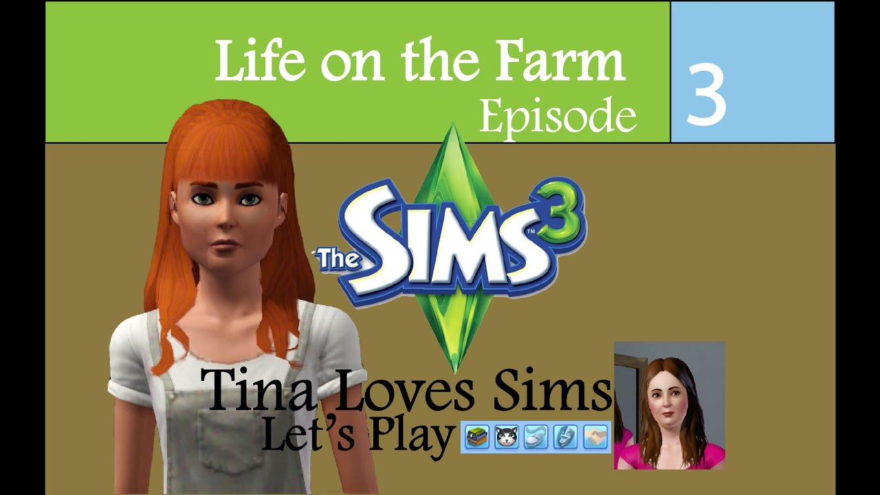 Let's Play The Sims 3 - Life on the Farm - EP3 - YouTube