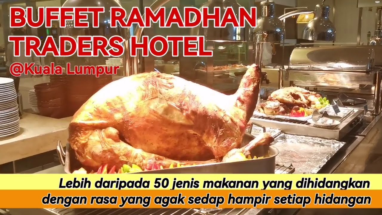 BUFFET RAMADHAN TRADERS HOTEL KL 2023 | Lebih daripada 50 jenis makanan ...