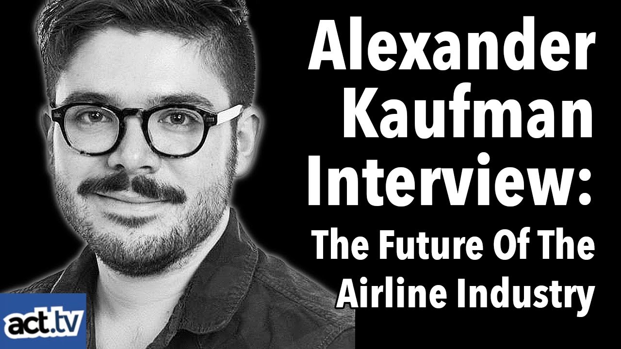 Alexander Kaufman Interview: The Future Of The Airline Industry - YouTube