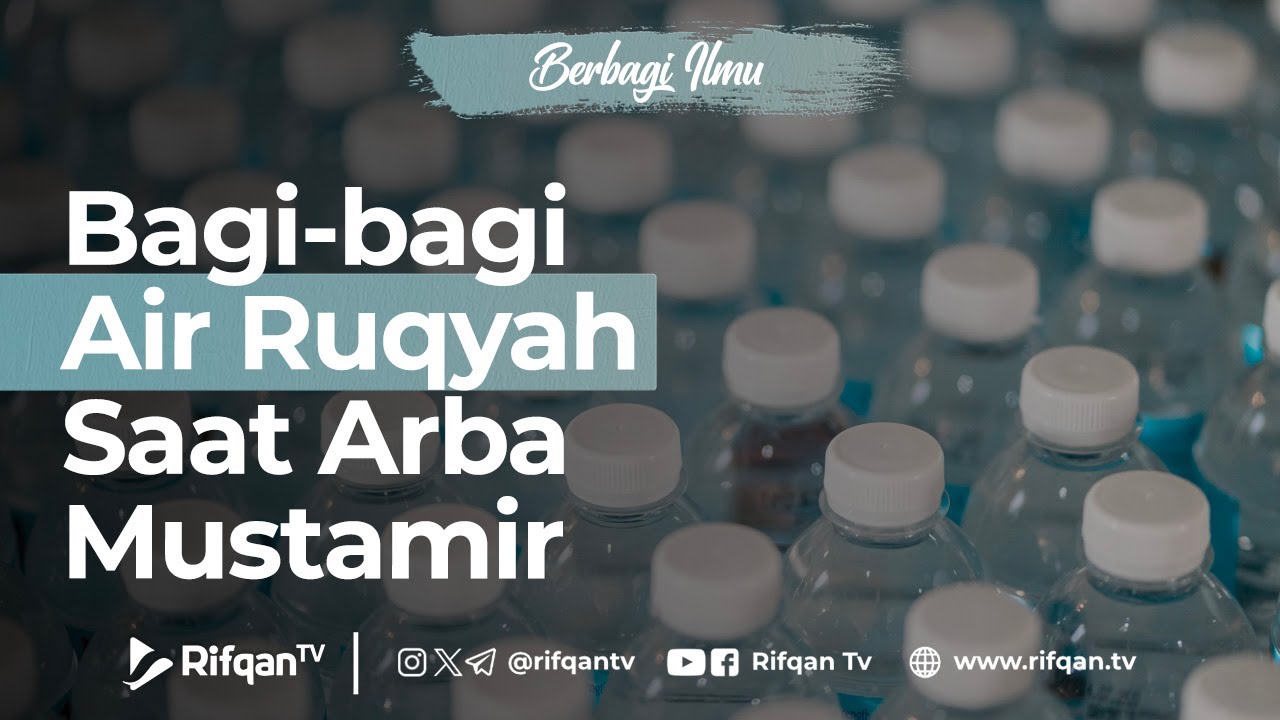 Bagi-bagi Air Ruqyah Saat Arba Mustamir - Ustaz Ahmad Zainuddin Al ...