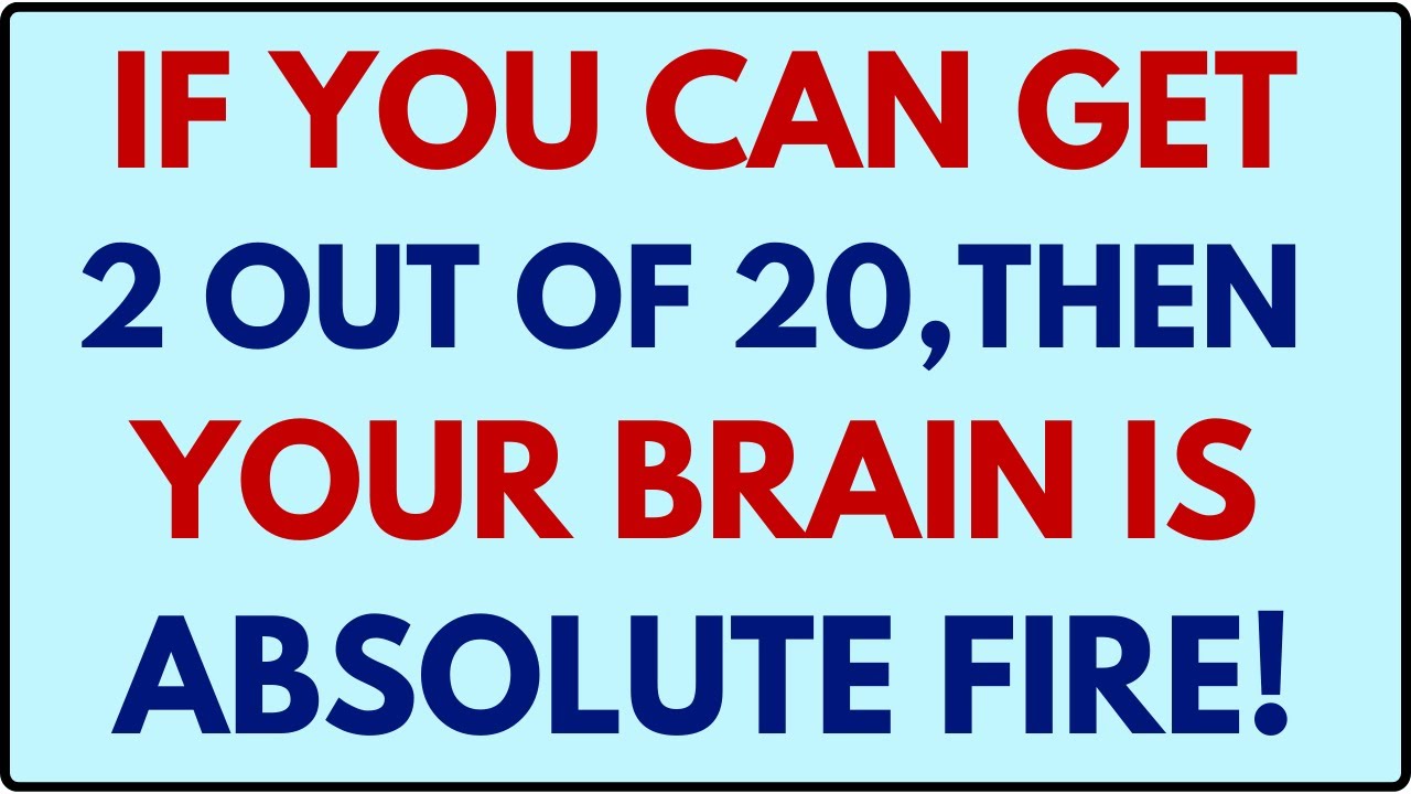 IF YOU CAN GET 2 OUT OF 20 THEN YOUR BRAIN IS ABSOLUTE FIRE! 💣 - YouTube