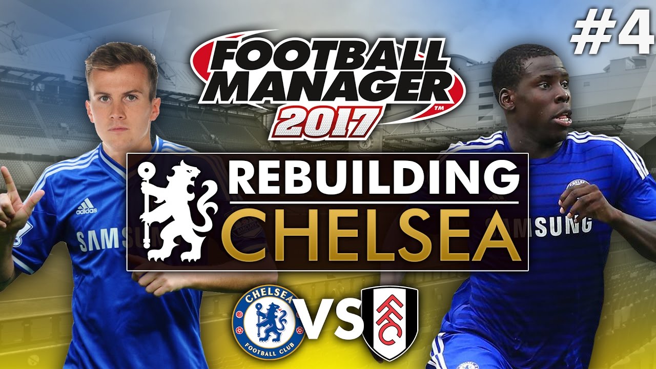 Rebuilding Chelsea - Episode 4 | Football Manager 2017 Gameplay - YouTube