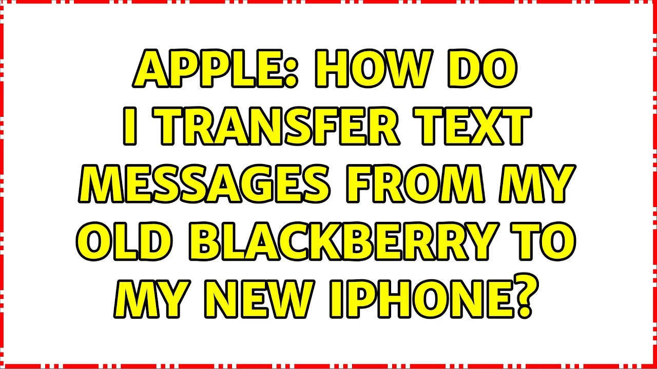 Apple How Do I Transfer Text Messages From My Old Blackberry To My New IPhone 2 Solutions Apple How Do I Transfer Text Messages From My Old Blackberry To My New IPhone 2 Solutions
