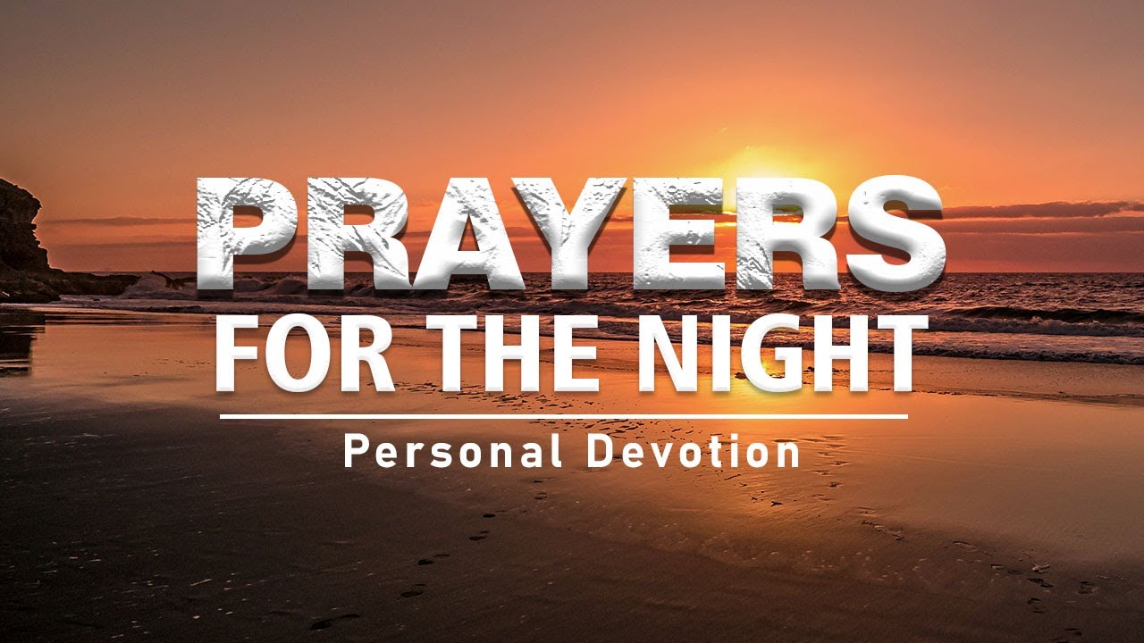 PRAYERS FOR THE NIGHT | Personal Morning Devotion - YouTube