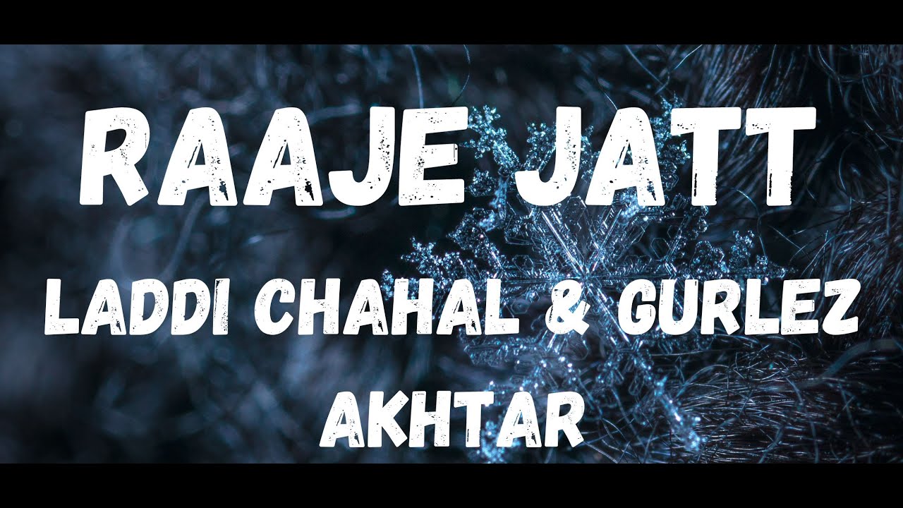 Raaje jatt lyrics : Laddi Chahal & Gurlez Akhtar /Parmish Verma # ...