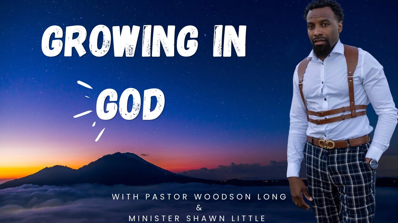 Growing in God// Pastor Woodson Long & Shawn Little - YouTube