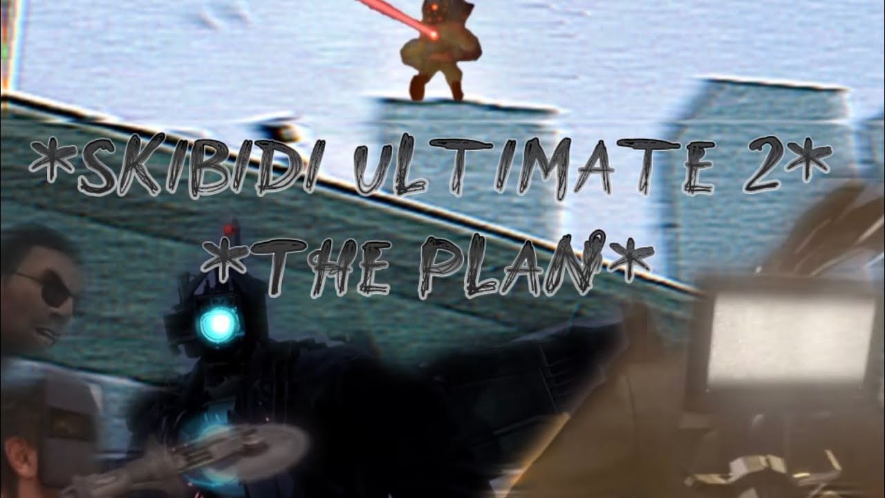 *Skibidi ultimate 2* *the plan.* - YouTube