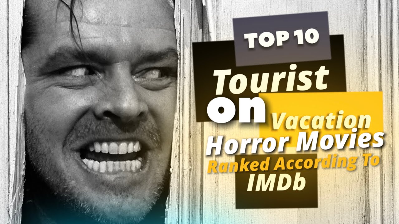 The TOP 10 Best Tourist On Vacation Horror Movies | Filem Seram ...