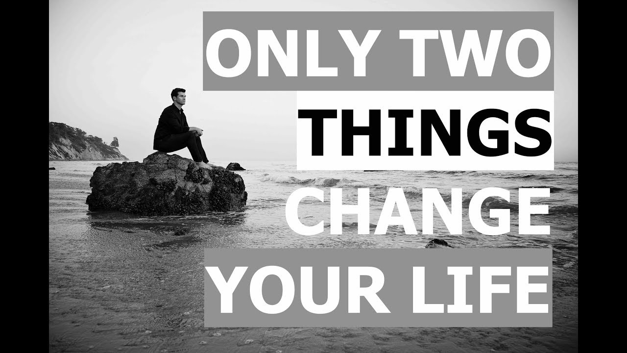 Only TWO things Change your LIFE... - YouTube