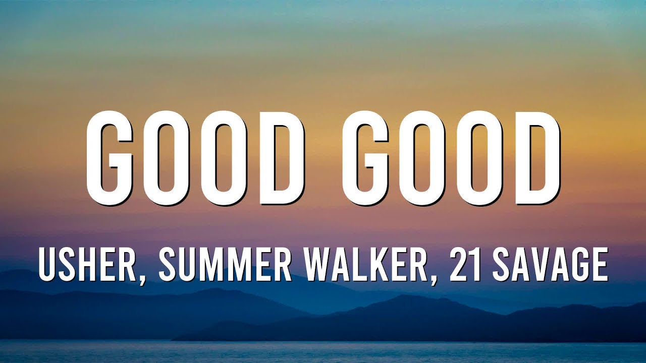 USHER, Summer Walker, 21 Savage - Good Good (Mix Lyrics) - YouTube