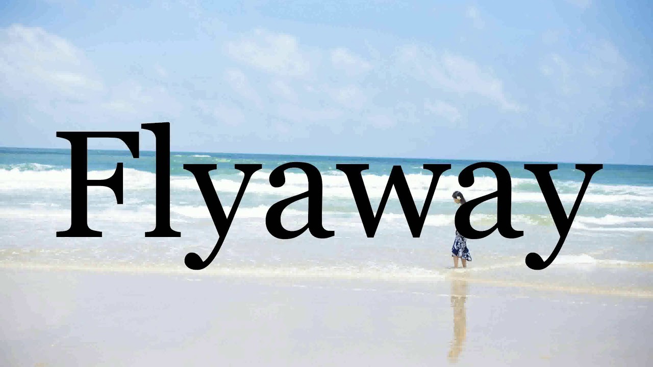 How To Pronounce Flyaway🌈🌈🌈🌈🌈🌈Pronunciation Of Flyaway - YouTube