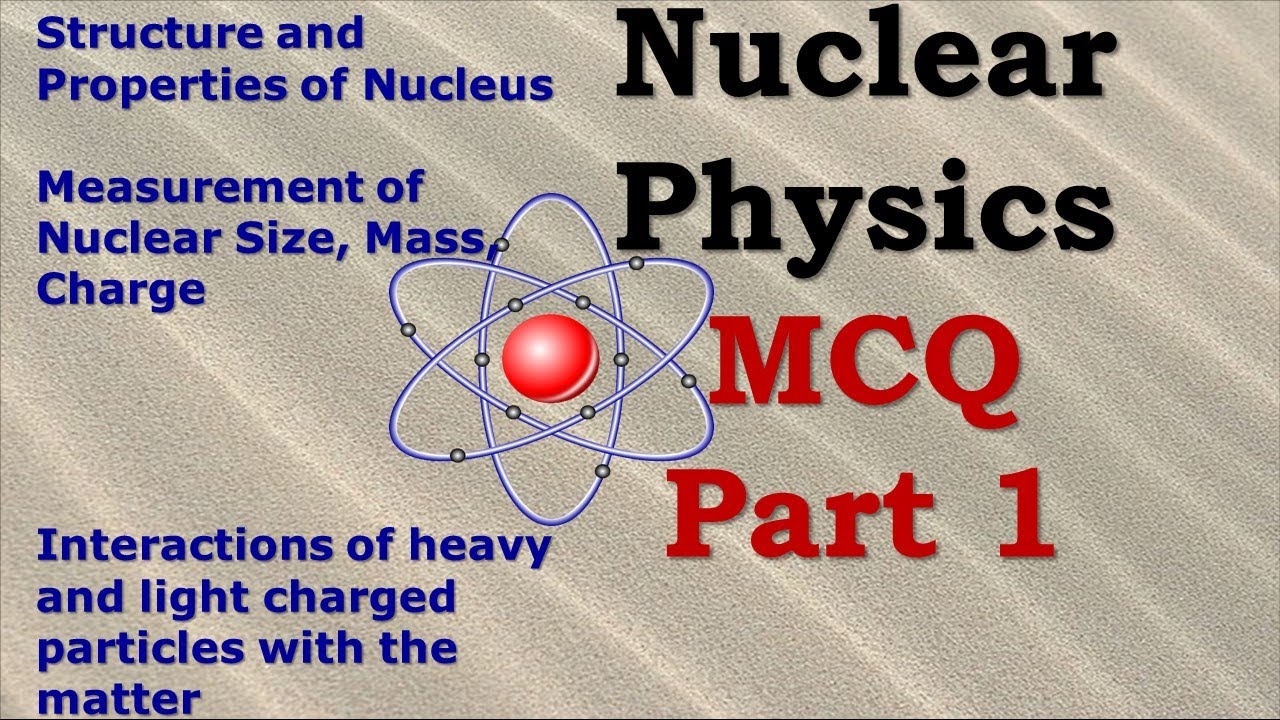 Nuclear Physics MCQ 1|Nuclear Structure & Properties |Interactions of ...
