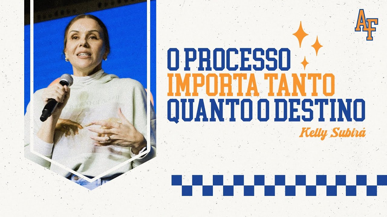 O Processo Importa Tanto Quanto o Destino | Kelly Subirá - YouTube
