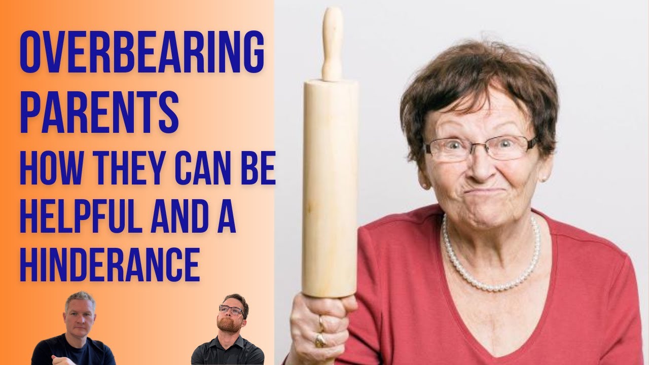 Ep 99. Overbearing Parents - How They Can Be Helpful and a Hindrance ...
