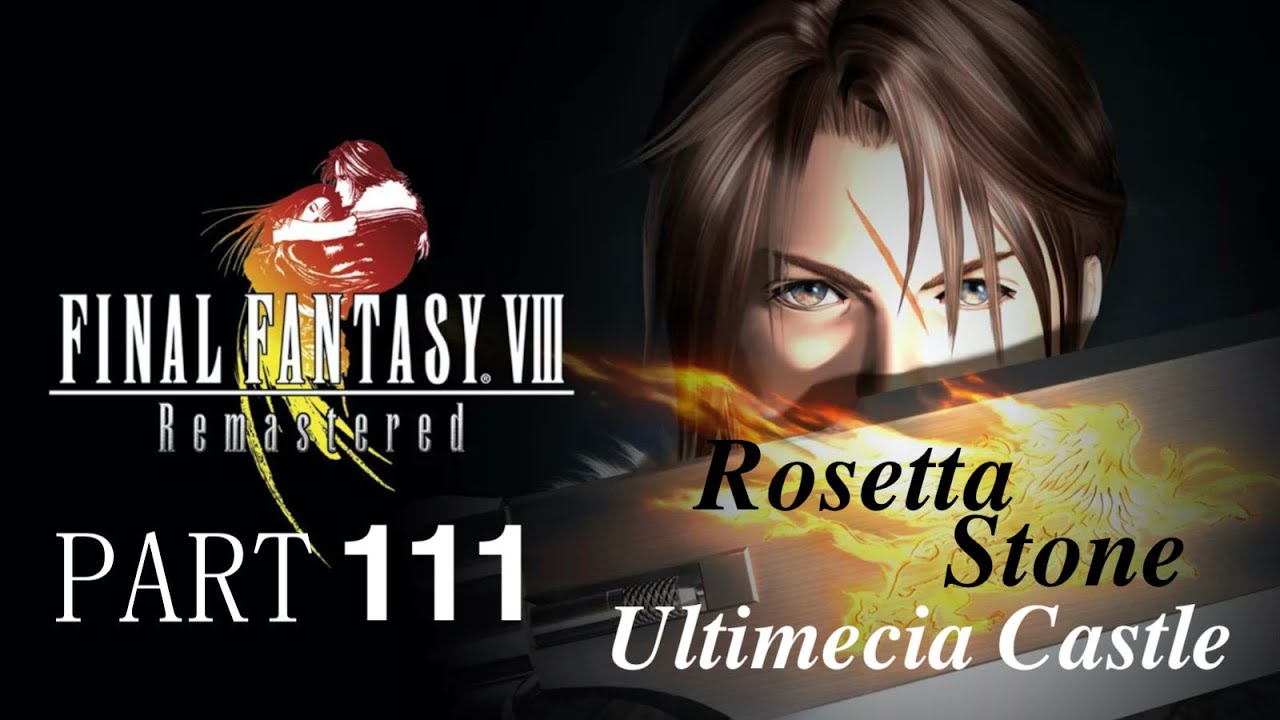 FINAL FANTASY VIII Remastered HD - part 111 - Rosetta Stone, Ultimecia ...