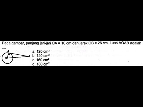 Pada gambar, panjang jari-jari OA = 10 cm dan jarak OB = 26 cm. Luas segitiga OAB adalah ...