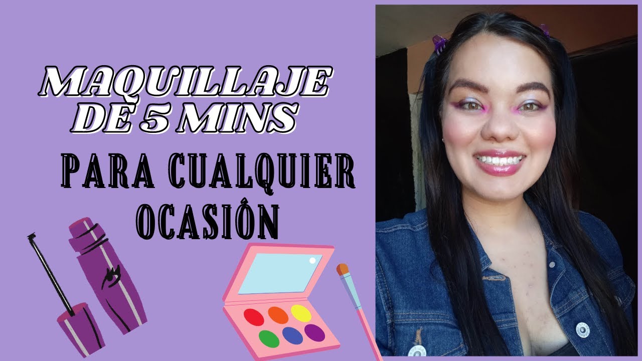 MAQUILLAJE DE 5 MINUTOS PARA CUALQUIER OCASIÓN - YouTube