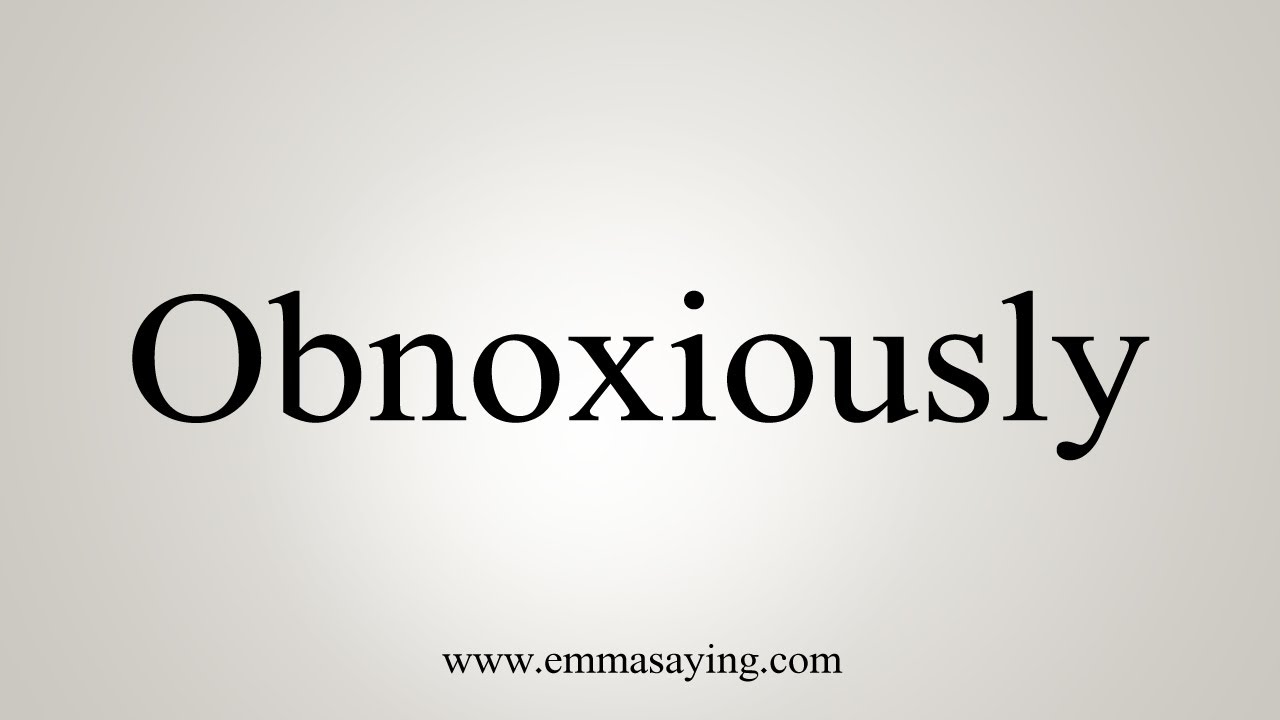 How To Say Obnoxiously - YouTube