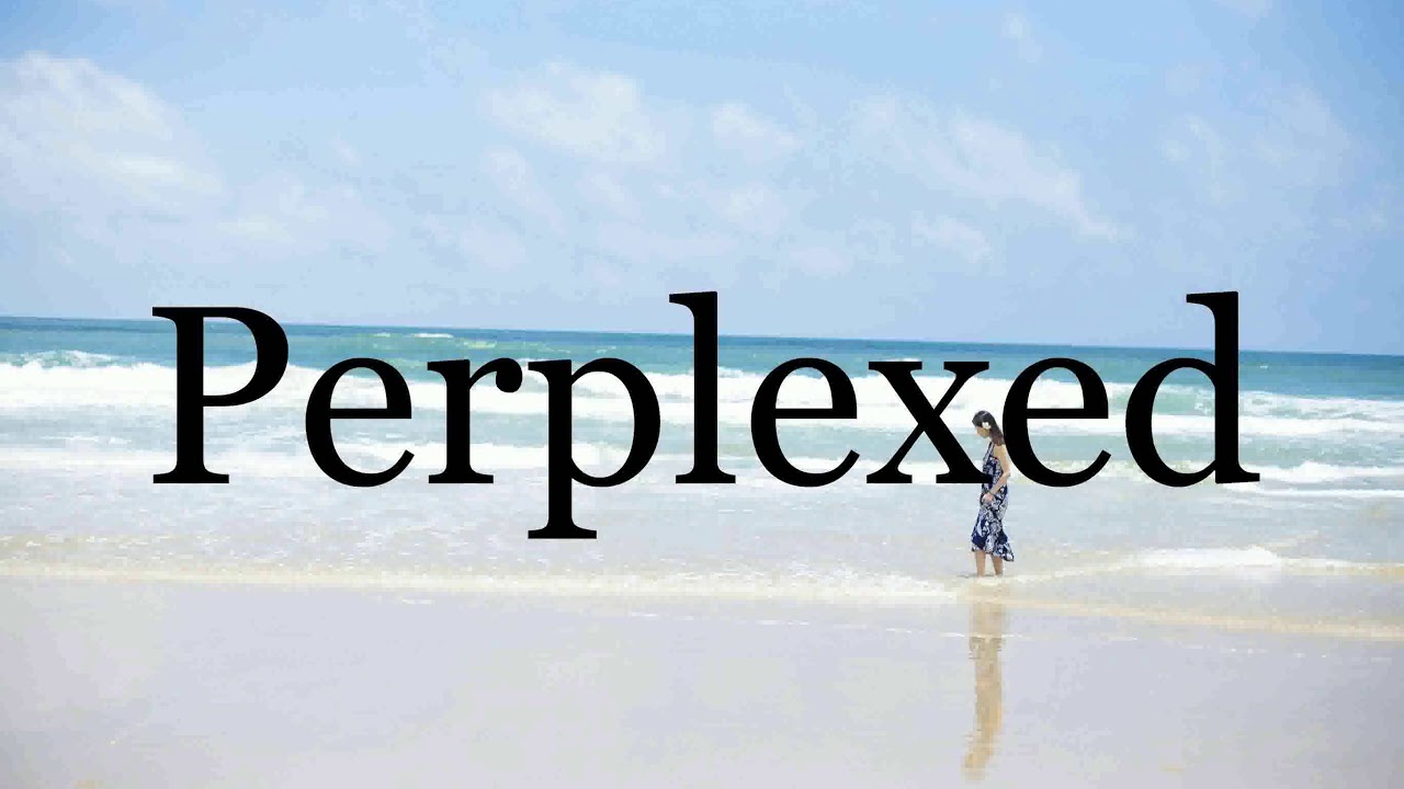 How To Pronounce Perplexed Pronunciation Of Perplexed YouTube how-to-pronounce-perplexed-pronunciation-of-perplexed-youtube