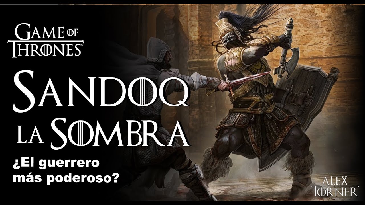 Sandoq La Sombra | ¿El guerrero más poderoso en la historia de Game of ...