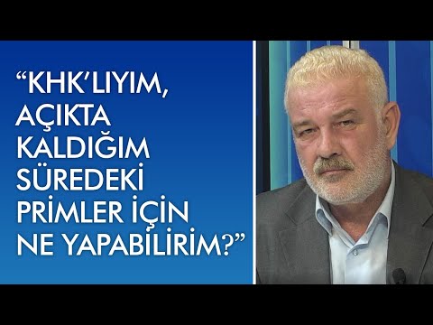 “KHK’lıyım, açıkta kaldığım süredeki primler için ne yapabilirim?” -Ali Tezel'e Sorun (15 Ekim 2019)