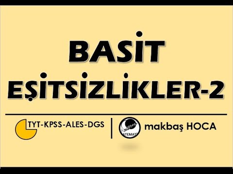 Basit Eşitsizlikler 2  Konu Anlatımı … makbaş HOCA  farkıyla ,-)