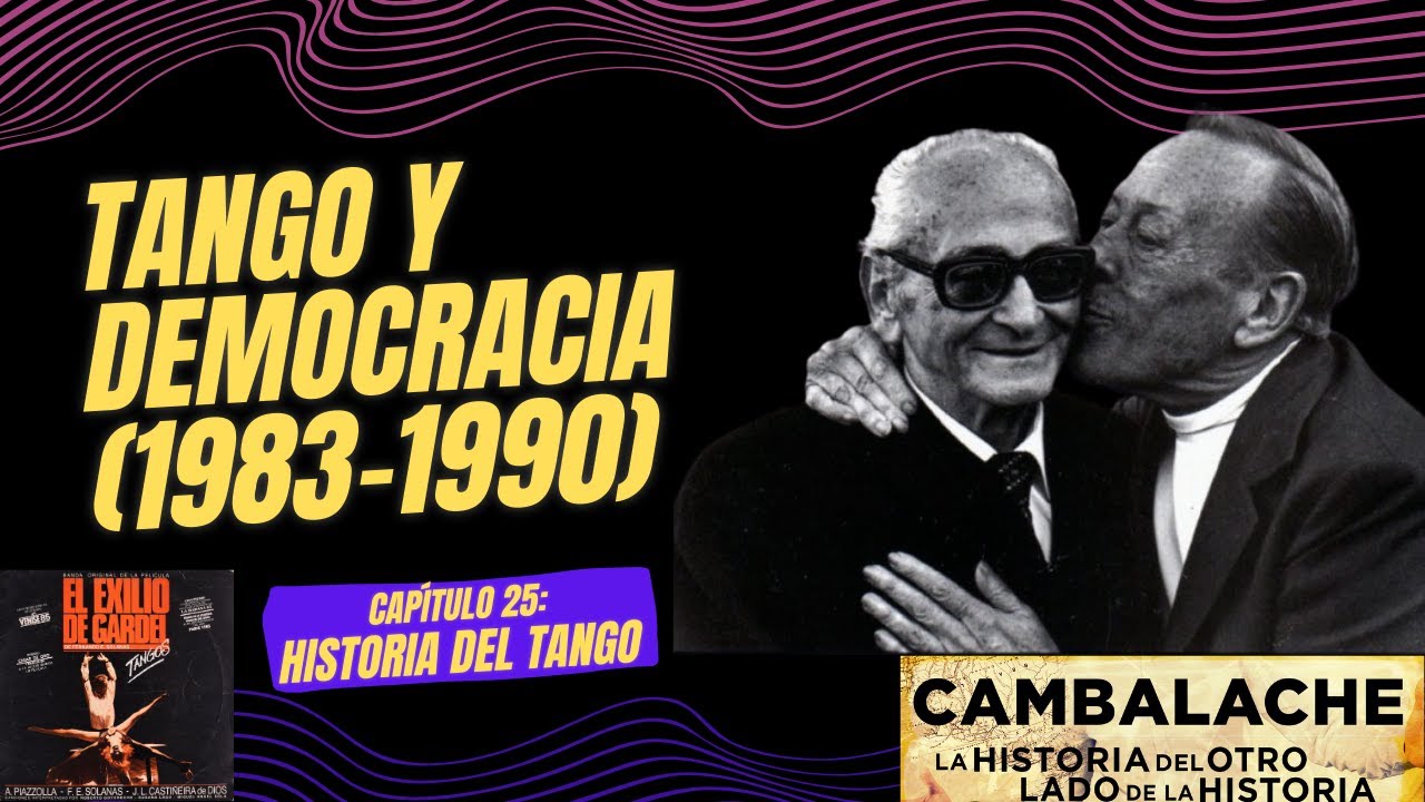 HISTORIA DEL TANGO Y LA ARGENTINA. Ep 25: Tango y Democracia. El ...