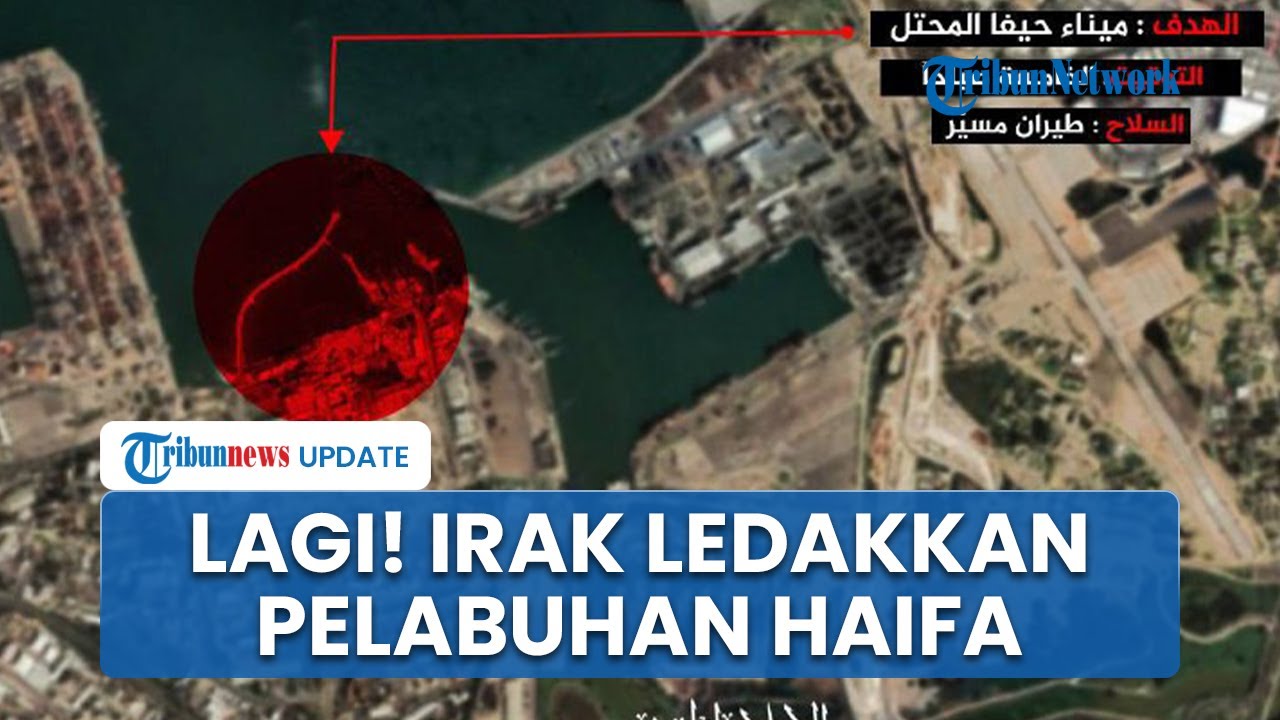 Seusai Pembangkit Listrik Kini Irak Ledakkan Pelabuhan Haifa Israel ...