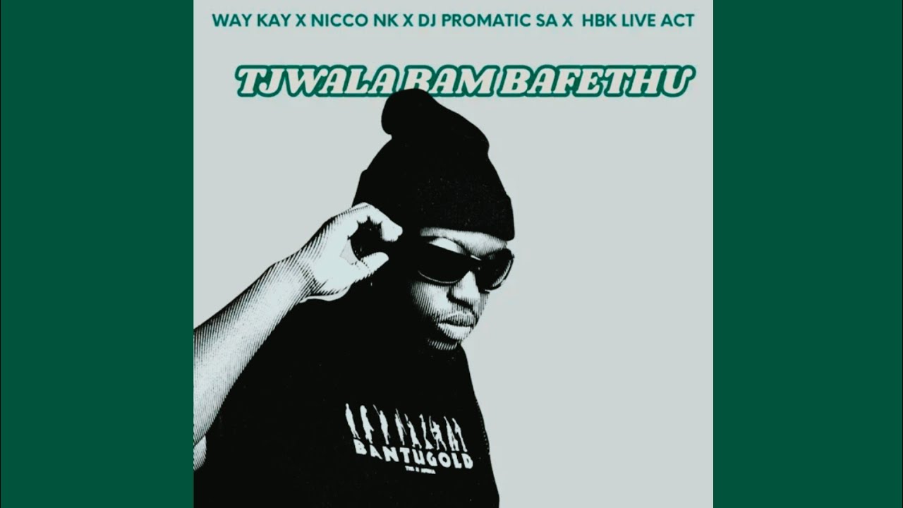 Way Kay – Tjwala Bam Bafethu (Remake) Ft. DJ Promatic SA, HBK Live Act ...