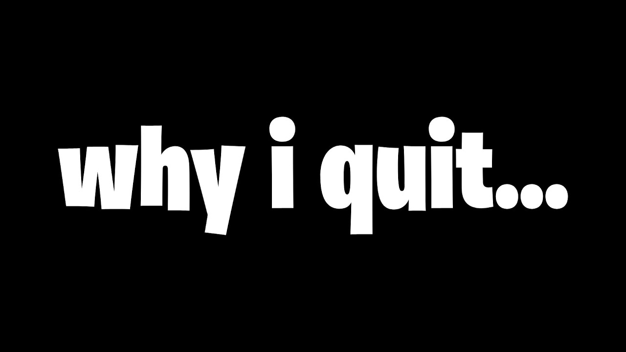 why i quit... - YouTube