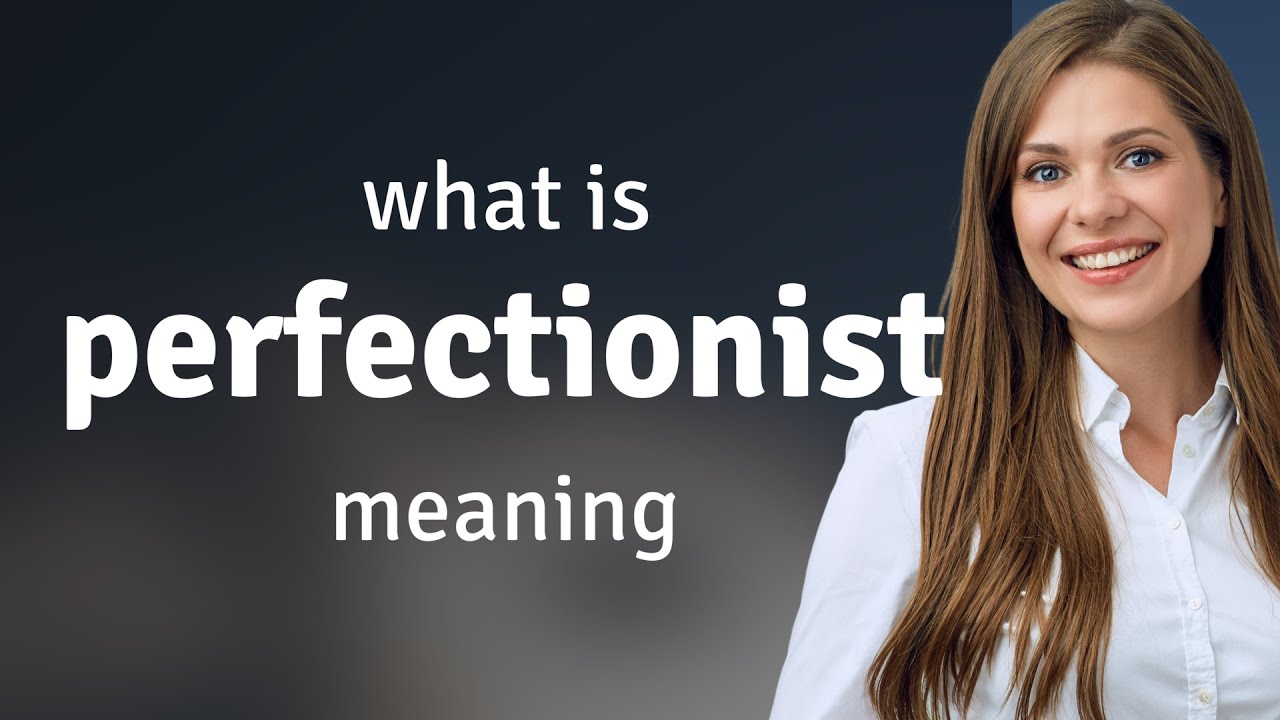 Perfectionist • PERFECTIONIST definition - YouTube