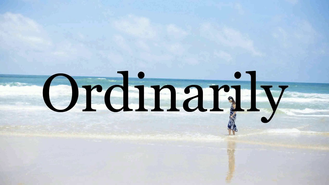 How To Pronounce Ordinarily🌈🌈🌈🌈🌈🌈Pronunciation Of Ordinarily - YouTube