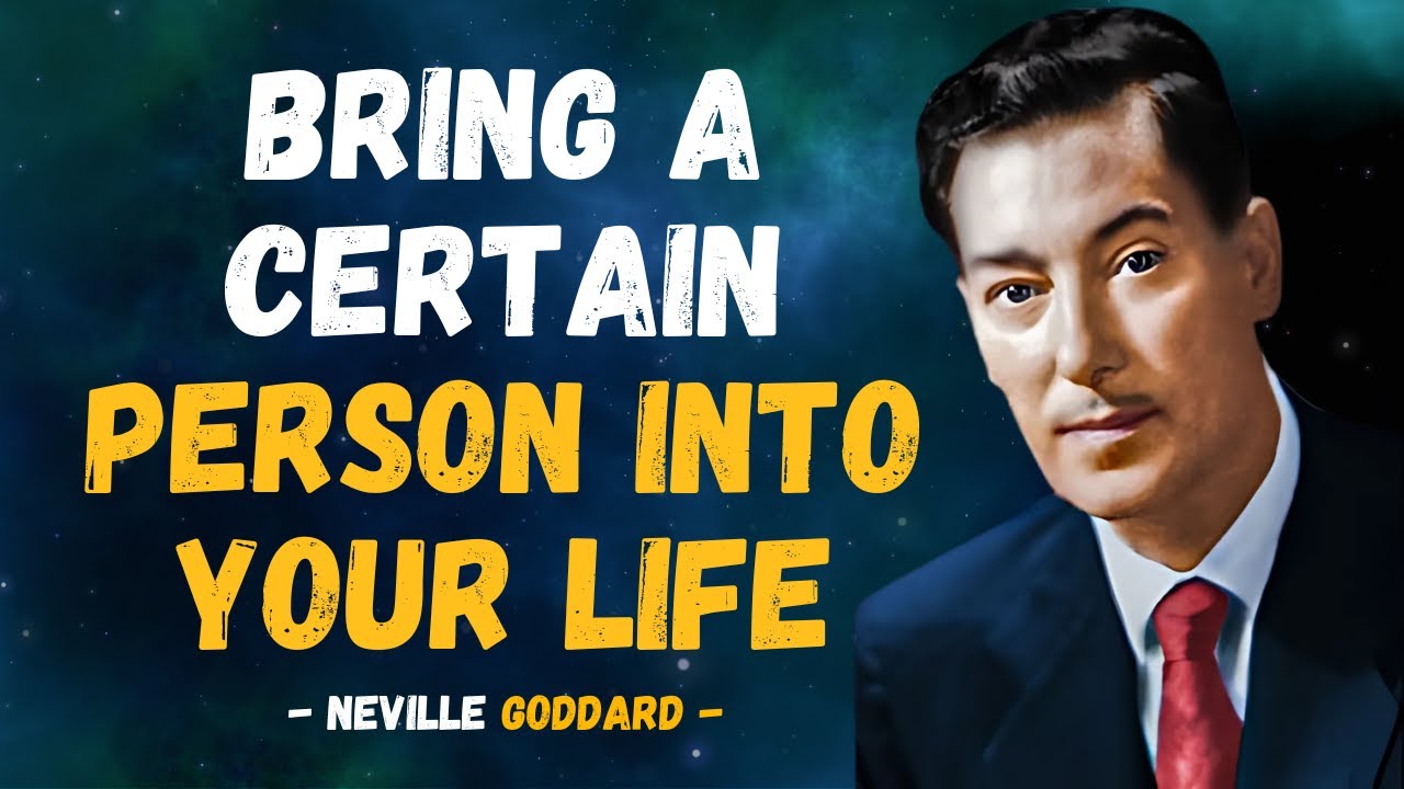 BRING A CERTAIN PERSON INTO YOUR LIFE | NEVILLE GODDARD TEACHINGS - YouTube