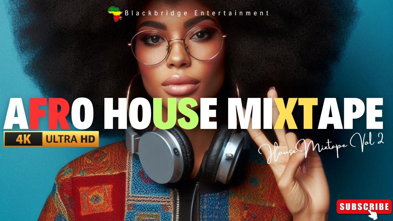 Afro House Mixtape Vol 2 African Beats And Rhythms For Every Moment Blackbridge Entertainment