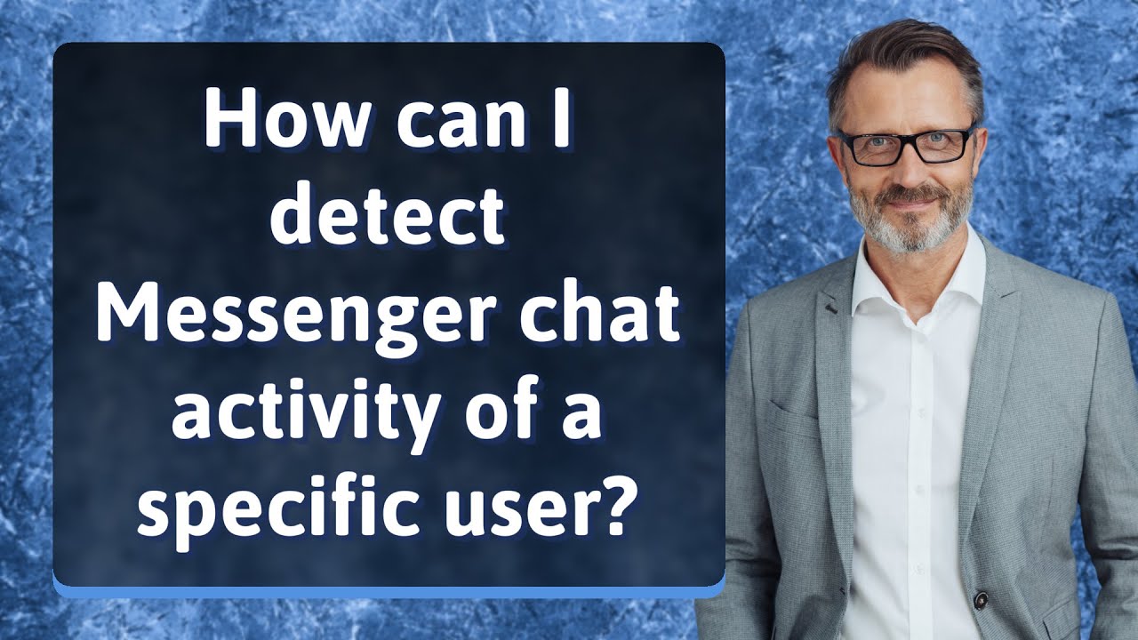 How can I detect Messenger chat activity of a specific user? - YouTube