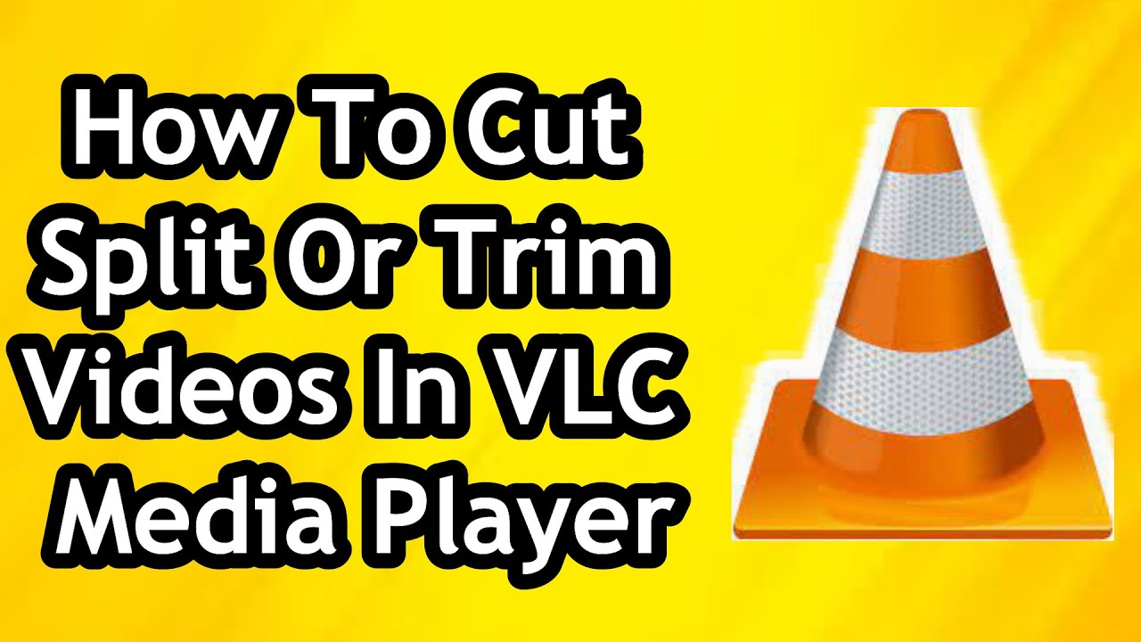 How To Cut or Split and Trim Videos In VLC Media Player - Full Guide ...