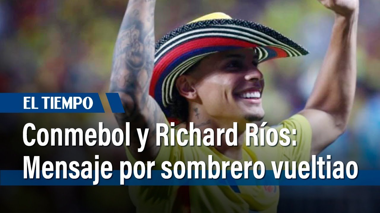 Conmebol le envió mensaje a Richard Ríos por el uso del sombrero ...