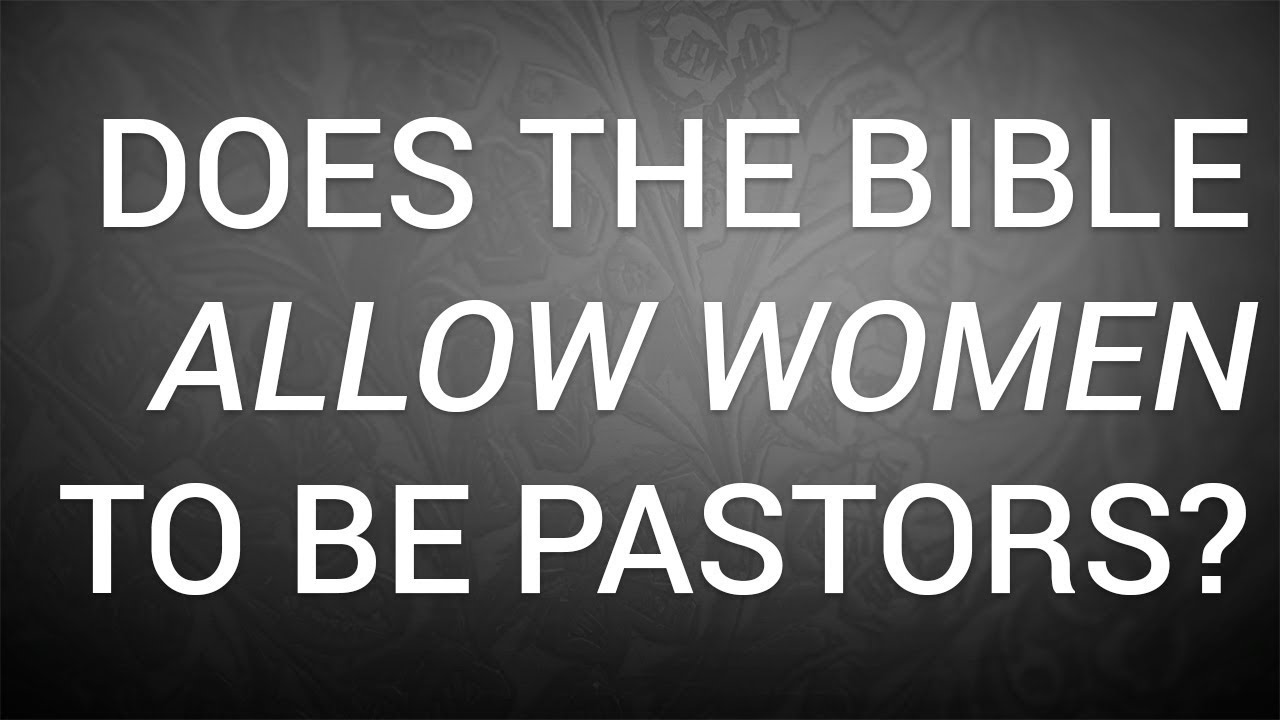 Does The Bible Allow Women To Be Pastors YouTube
