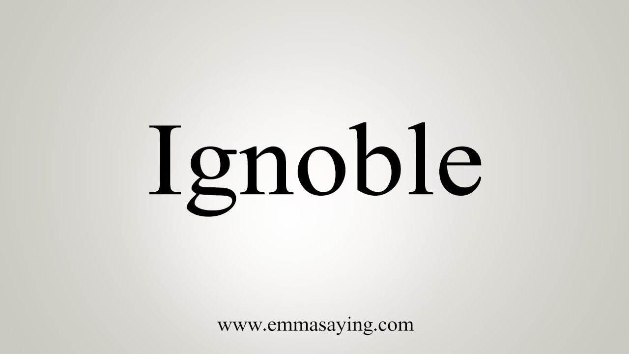 How To Say Ignoble - YouTube