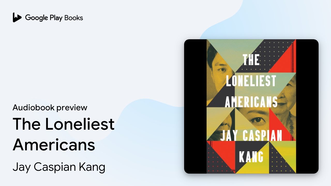 The Loneliest Americans by Jay Caspian Kang · Audiobook preview - YouTube