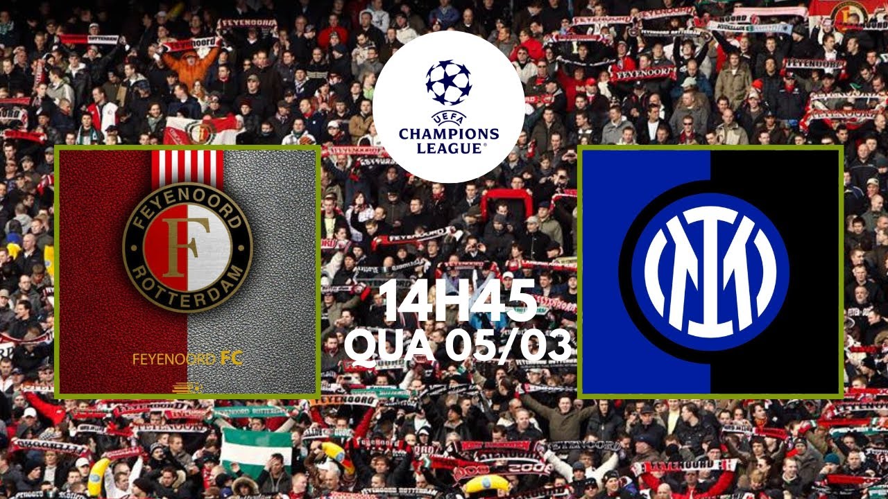 FEYENOORD X INTER MILÃO|CHAMPIONS LEAGUE OITAVAS DE FINAL JOGO 01|AO ...