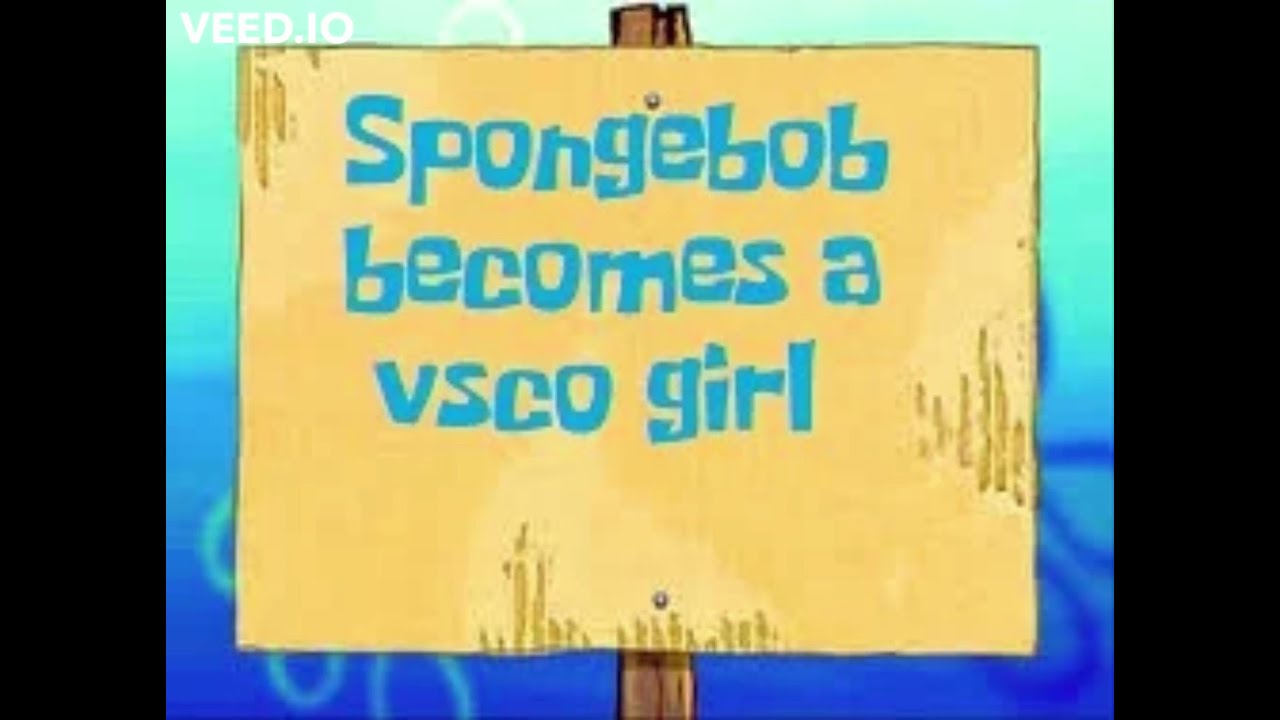 Spongebob becomes a vsco girl - YouTube