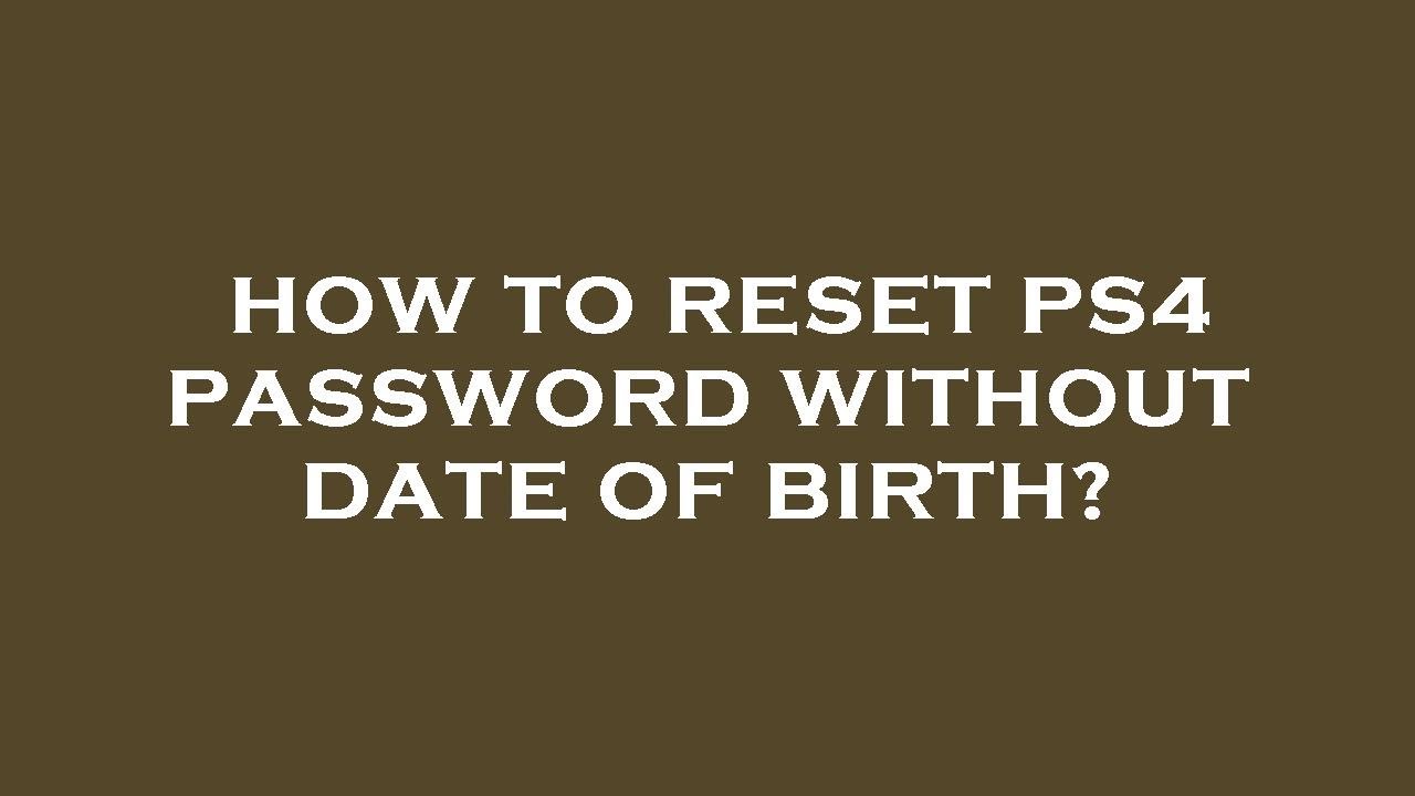 How To Reset Ps4 Password Without Date Of Birth YouTube how-to-reset-ps4-password-without-date-of-birth-youtube